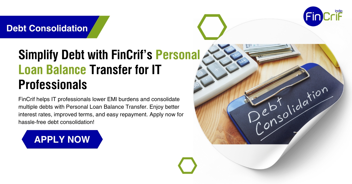 Simplify Debt with FinCrif’s Personal Loan Balance Transfer for IT ...